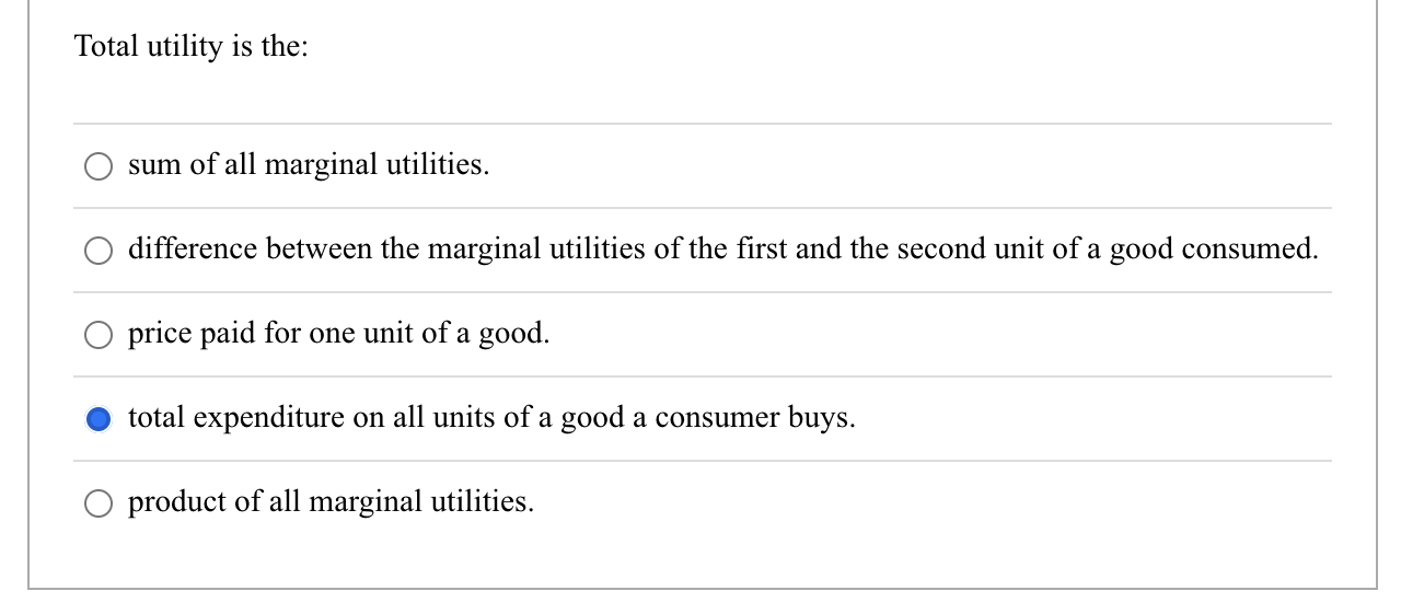 Solved Total utility is the: sum of all marginal utilities. | Chegg.com