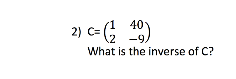 Solved 2) c= (49) 40 2 -9 What is the inverse of C? | Chegg.com