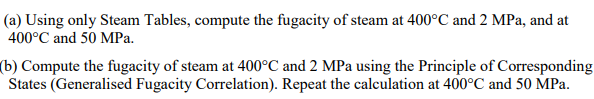 Solved (a) Using only Steam Tables, compute the fugacity of | Chegg.com