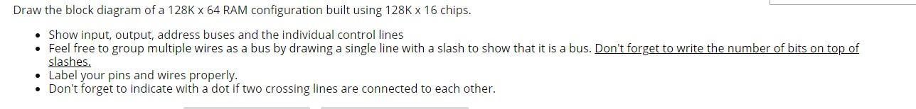 Solved Draw the block diagram of a 128K x 64 RAM | Chegg.com