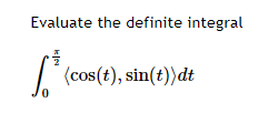 Solved Evaluate the definite integral ∫02π cos(t),sin(t) dt | Chegg.com