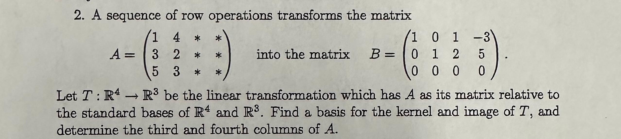 Solved 2. A sequence of row operations transforms the matrix | Chegg.com