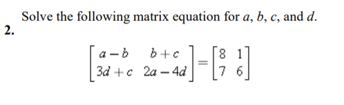 Solved Solve the following matrix equation for a, b, c, and | Chegg.com