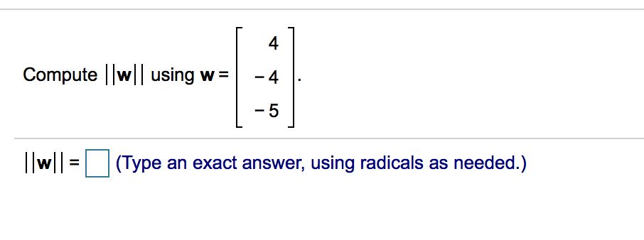 Solved Compute ||w|| using w= | -4 llw|= (Type an exact | Chegg.com