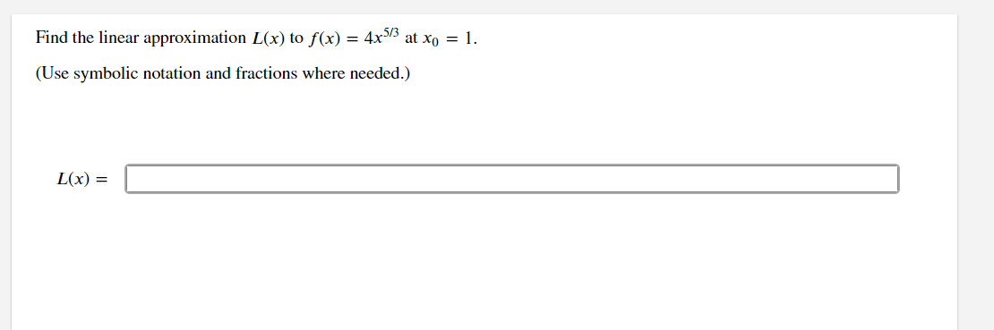 Solved Find the linear approximation L(x) to f(x)=4x5/3 at | Chegg.com