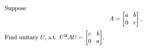 Solved Suppose A=[a0bc] Find unitary U, s.t. UHAU=[c0ba]. | Chegg.com