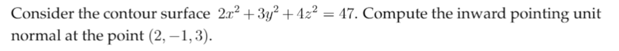 Solved Consider the contour surface 2x² + 3y2 + 4z2 = 47. | Chegg.com