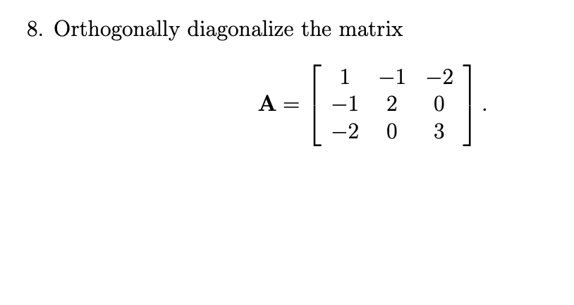 Solved 8. Orthogonally diagonalize the matrix A= 1 -1 -2 -1 | Chegg.com