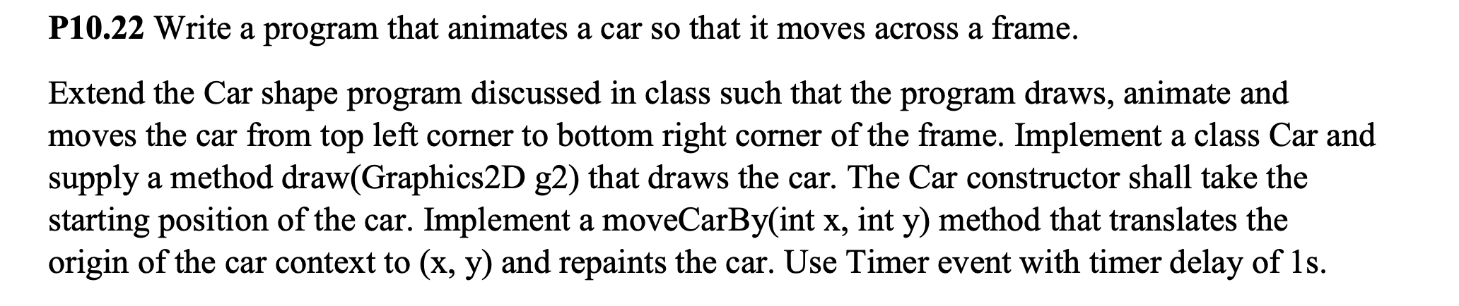 Solved P10.22 Write a program that animates a car so that it | Chegg.com
