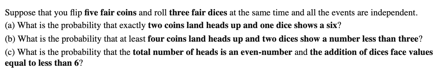 Solved Suppose that you flip five fair coins and roll three | Chegg.com