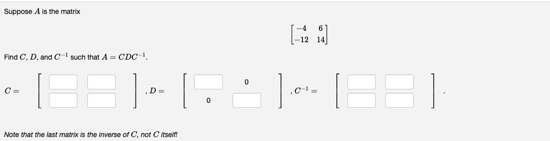 Solved Suppose A is the matrix [−4−12614] Find C,D, and C−1 | Chegg.com