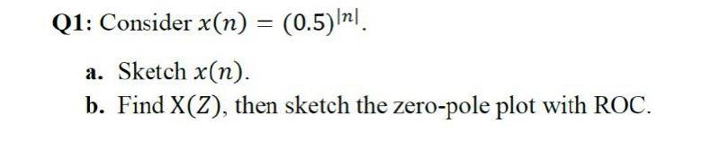 Solved Q1: Consider x(n) = (0.5)\n\. a. Sketch x(n). b. Find | Chegg.com