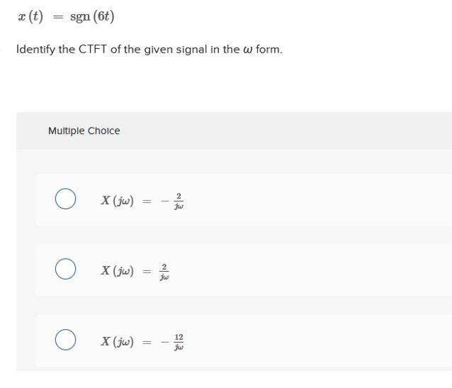 x(t)=sgn(6t) Identify the CTFT of the given signal in | Chegg.com