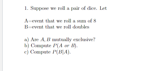 Solved 1. Suppose we roll a pair of dice. Let A= event that | Chegg.com