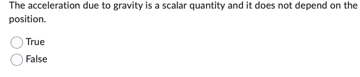 Solved The acceleration due to gravity is a scalar quantity | Chegg.com