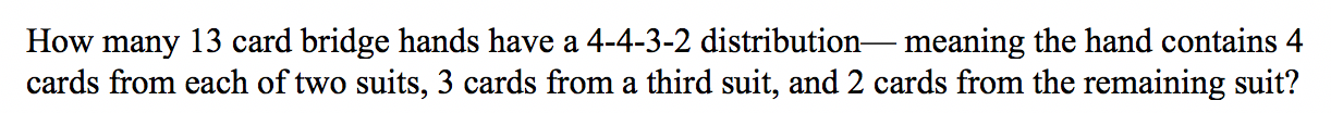Solved How many 13 card bridge hands have a 4-4-3-2 | Chegg.com