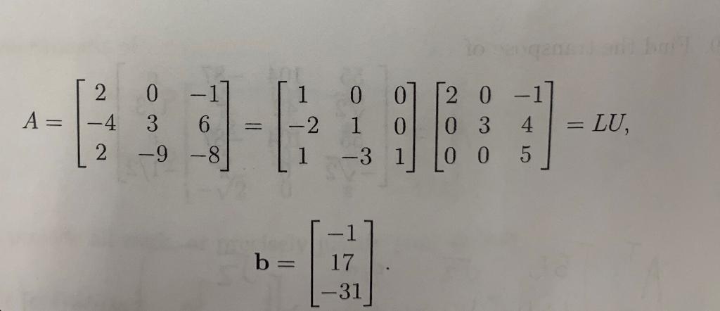 Use the algorithm described in class to solve Ax = b | Chegg.com Use the algorithm described in class to solve Ax = b | Chegg.com