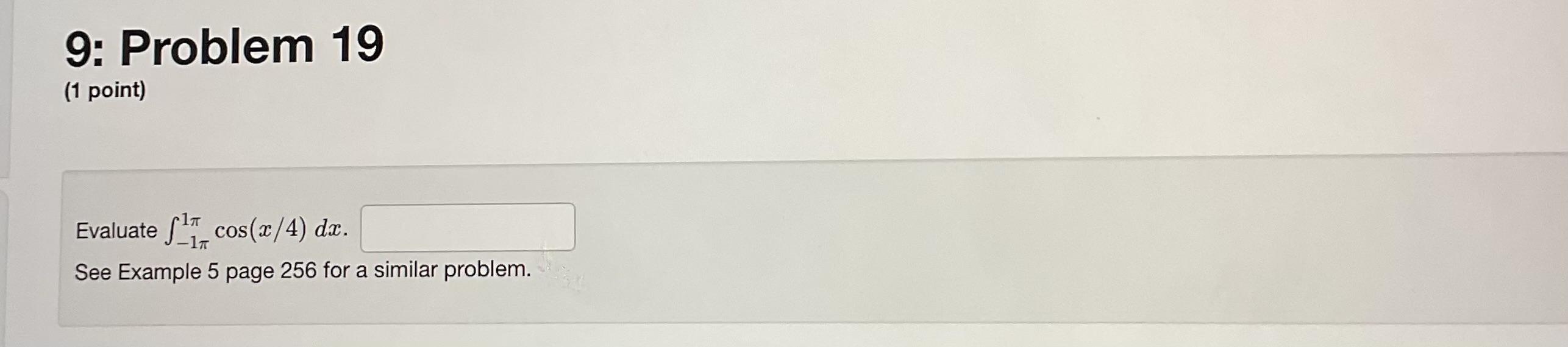 Solved 9: Problem 19 (1 point) Evaluate ∫−1π1πcos(x/4)dx See | Chegg.com