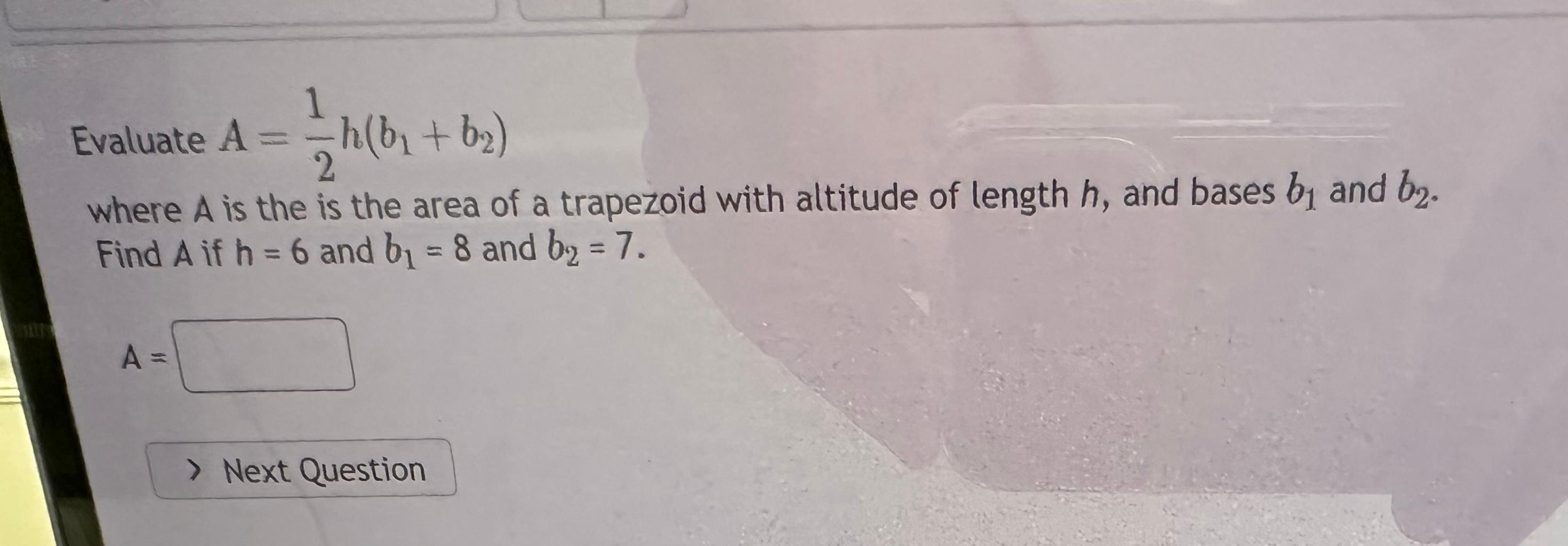 Solved Evaluate A=21h(b1+b2) where A is the is the area of a | Chegg.com