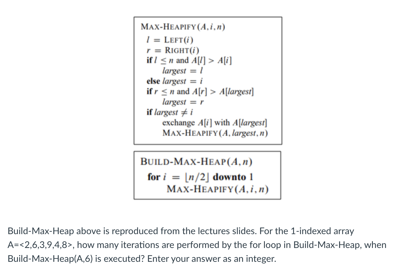 Solved MAX-HEAPIFY(A, i, n) 1 = LEFT(i) r = RIGHT(i) if I | Chegg.com