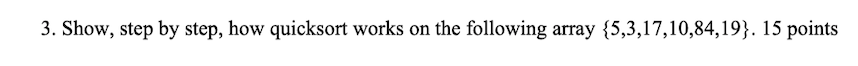 Solved 3. Show, step by step, how quicksort works on the | Chegg.com