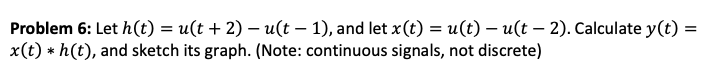 Solved Problem 6: Let h(t)=u(t+2)−u(t−1), and let | Chegg.com
