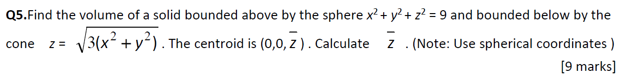Solved Q5.Find the volume of a solid bounded above by the | Chegg.com