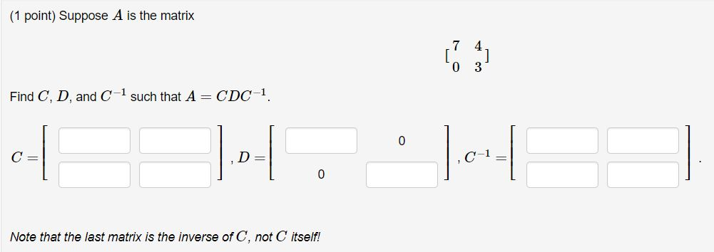 Solved (1 point) Suppose A is the matrix Find C, D, and C-1 | Chegg.com