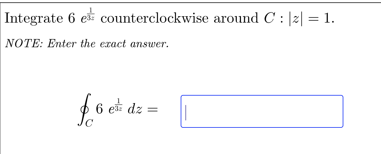 Solved Integrate 6e3z1 counterclockwise around C:∣z∣=1 NOTE: | Chegg.com