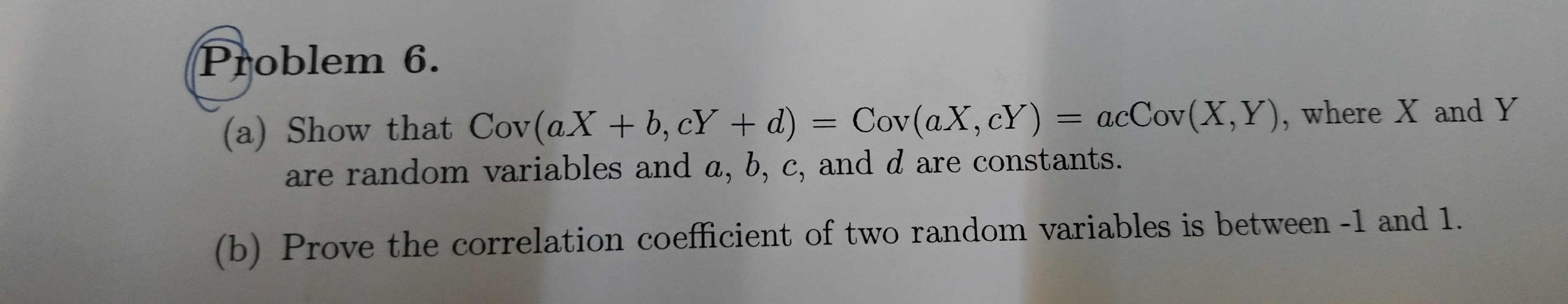 Solved Problem 6. (a) Show that Cov(aX + b, cY + d) = | Chegg.com
