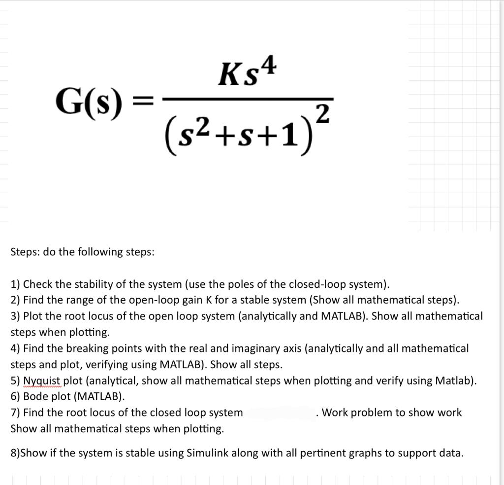 G(s)=(s2+s+1)2Ks4 Steps: do the following steps: 1) | Chegg.com