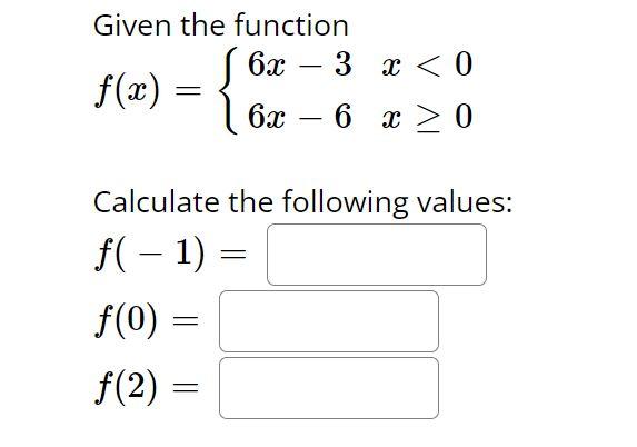 Solved Given the function 6x S 3 x 0 f(a) = { | Chegg.com
