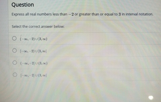 Solved Question Express all real numbers less than -2 or | Chegg.com