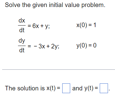 Solved Solve the given initial value problem. dx = 6x + y; | Chegg.com