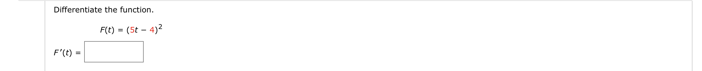 Solved Differentiate the function.F(t)=(5t-4)2F'(t)= | Chegg.com