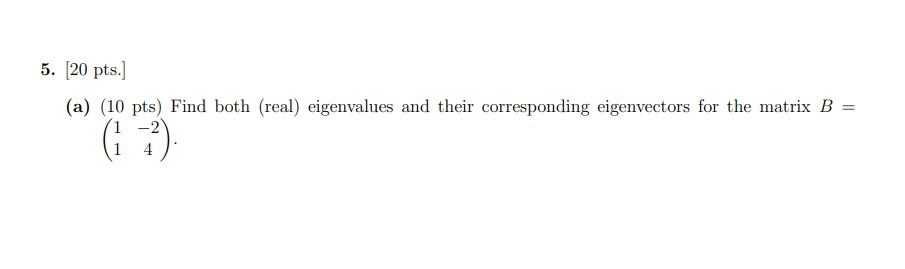 Solved 5. [20pts. (a) (10 pts) Find both (real) eigenvalues | Chegg.com