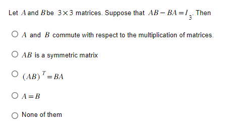 Solved Let A and B be 3×3 matrices. Suppose that AB−BA=I3. | Chegg.com