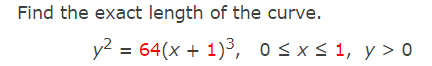 Solved Find the exact length of the curve. y2 = 64(x + 1)3, | Chegg.com