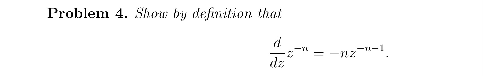 Solved Problem 4. Show by definition that dzdz−n=−nz−n−1 | Chegg.com