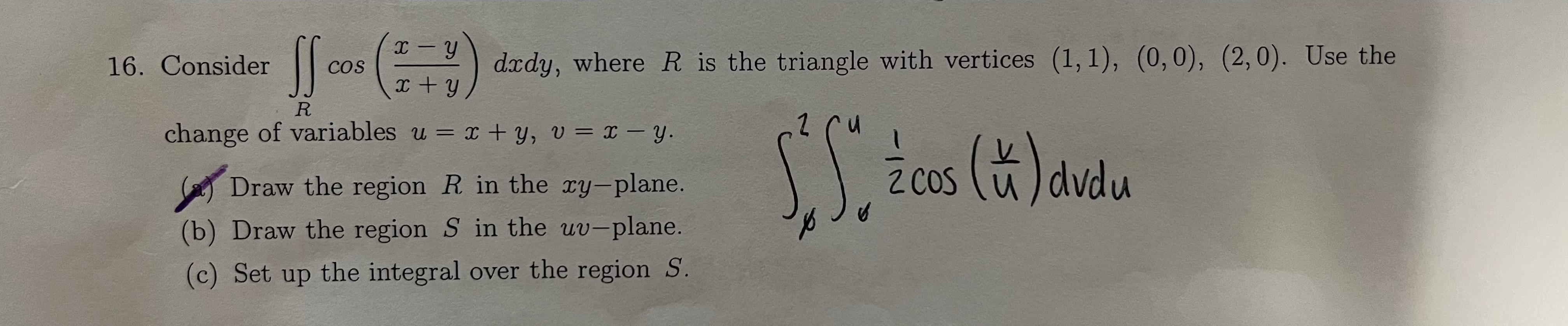 Solved 16. Consider ∬Rcos(x+yx−y)dxdy, where R is the | Chegg.com