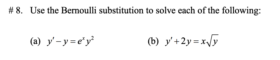 Solved 8 Use The Bernoulli Substitution To Solve Each Of