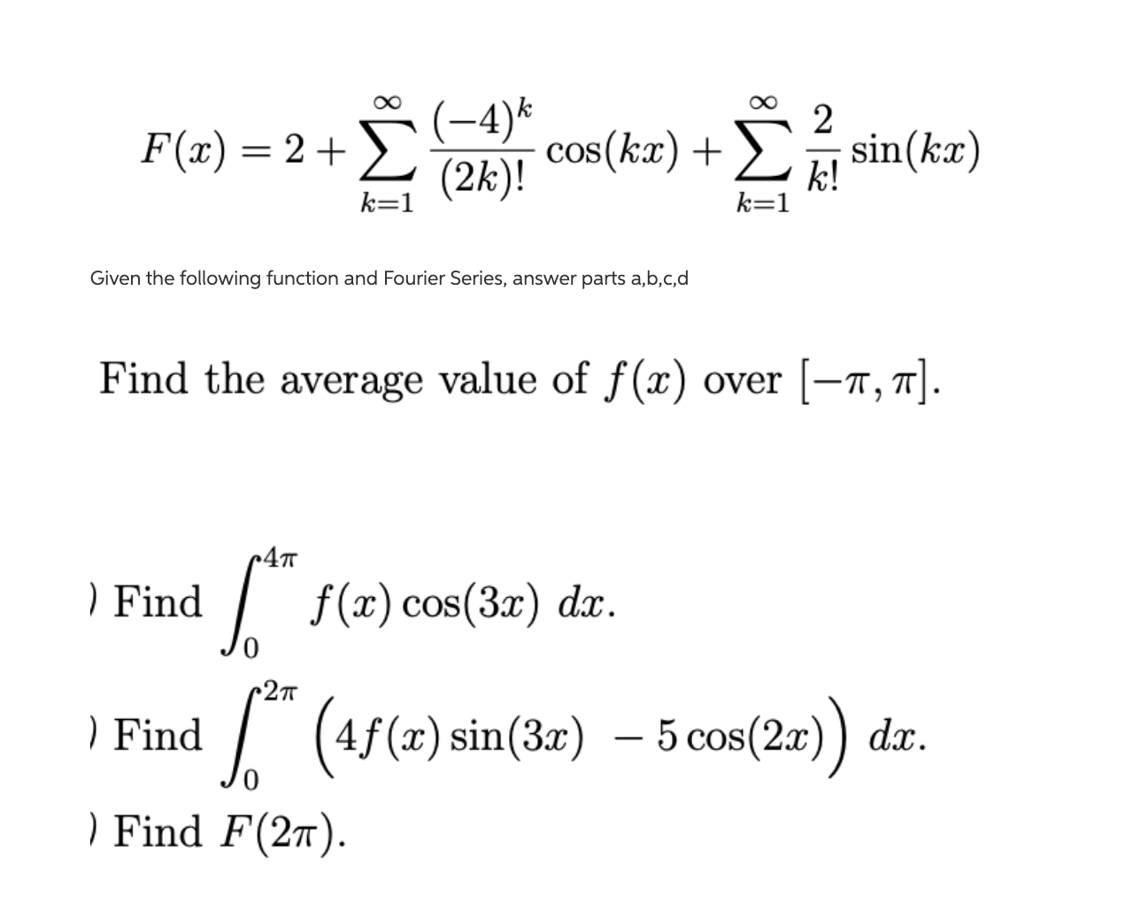 Solved (-4) * F(x) = 2 +Σ () +Σ cos(kx) + sin(kx) (2k)! 2 k! | Chegg.com