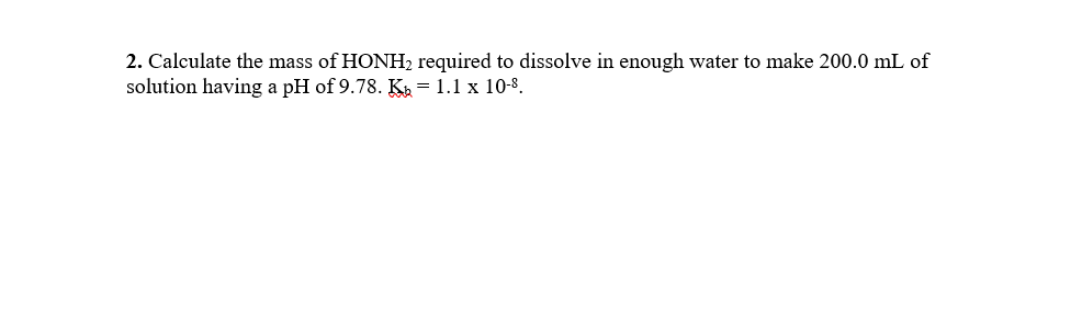 Solved 2. Calculate the mass of HONH2 required to dissolve | Chegg.com