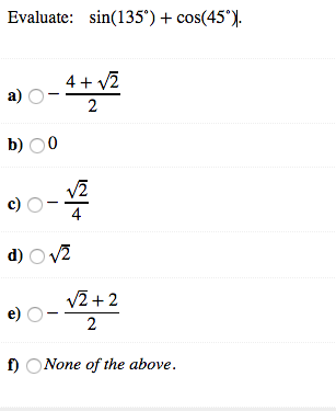 Solved Evaluate: sin(135") + cos(45") V2+2 ets) f) ONone of | Chegg.com