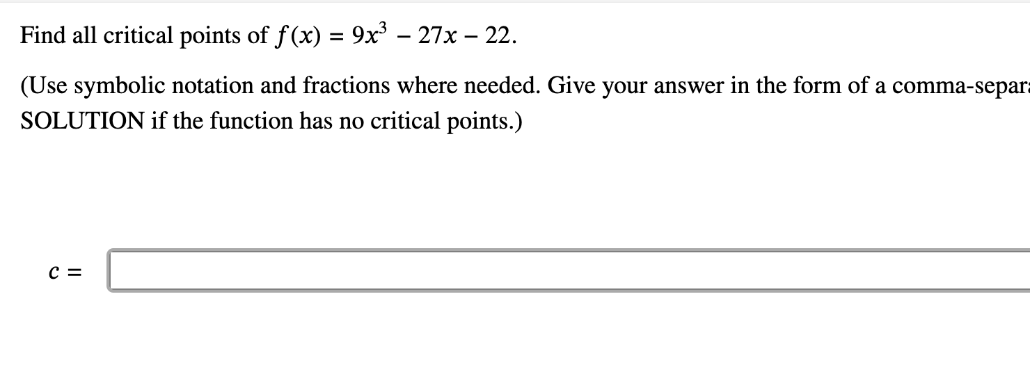 Solved Find all critical points of f(x)=9x3-27x-22.(Use | Chegg.com