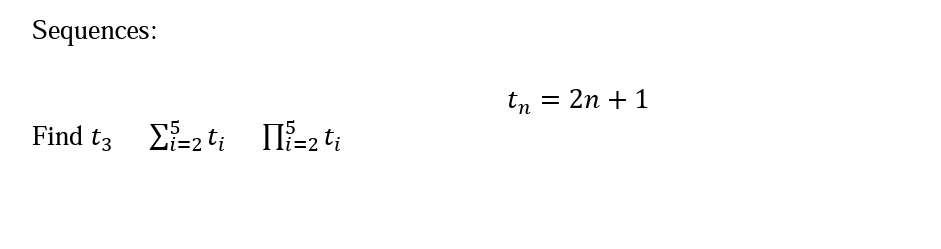 Solved Sequences: tn=2n+1 Find t3∑i=25ti∏i=25ti | Chegg.com
