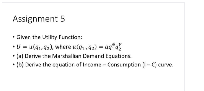 Solved Assignment 5 = = • Given the Utility Function: • U = | Chegg.com