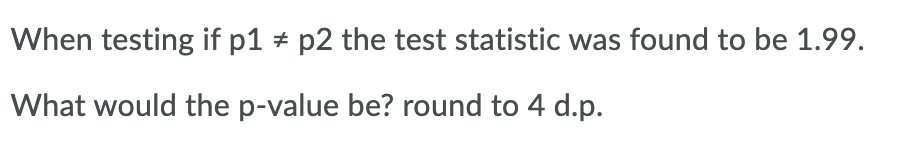 Solved When testing if p1 # p2 the test statistic was found | Chegg.com