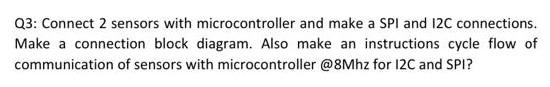 Solved Q3: Connect 2 sensors with microcontroller and make a | Chegg.com