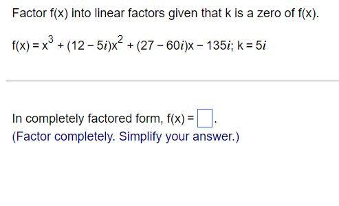Solved Factor f(x) into linear factors given that k is a | Chegg.com